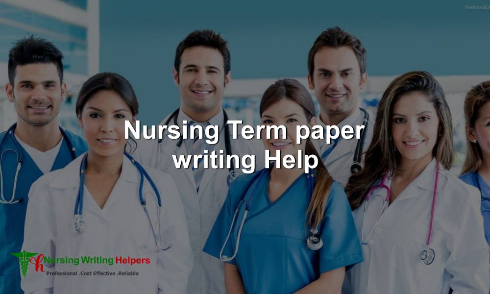 Online Nursing Term Paper Writing Help | Nursing Paper Writing Service